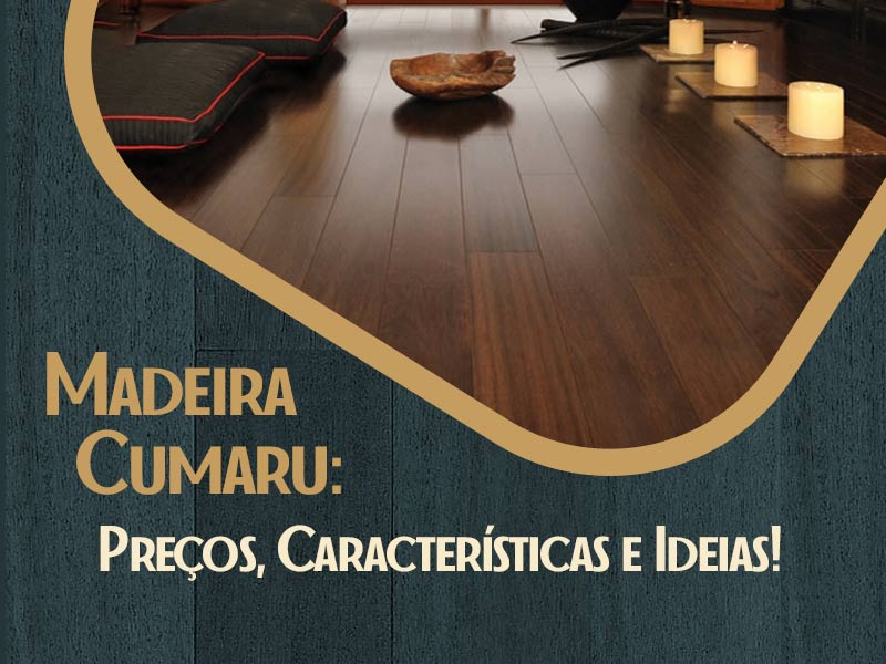 Tudo Sobre a Madeira Cumaru: Ideias, Preços e Características